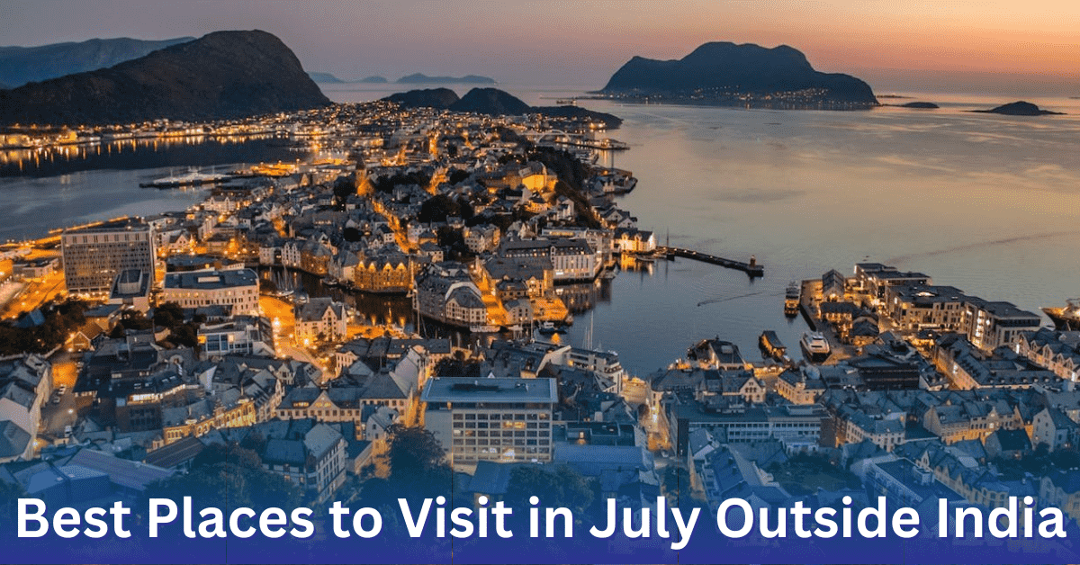 Best Place to Visit in July Outside India - GoTrify