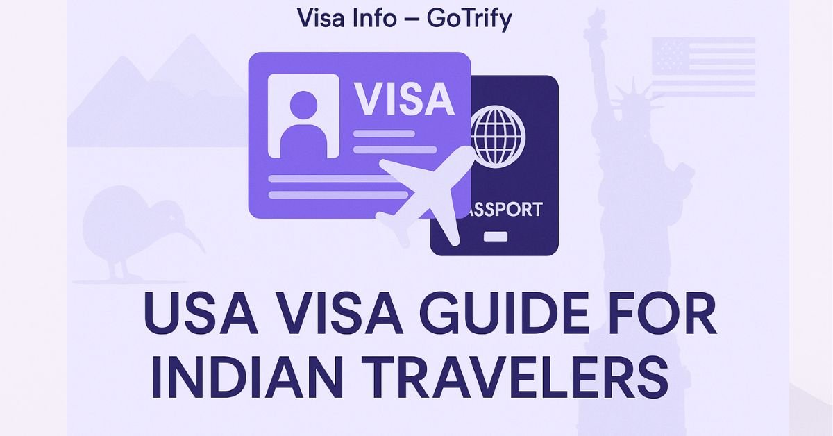 USA Visa Guide 2025 for Indian Travelers - GoTrify